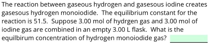 SOLVED: The reaction between gaseous hydrogen and gasesous iodine ...