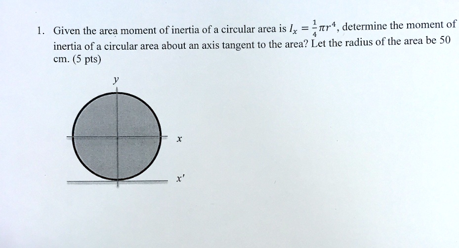1. Given the area moment of inertia of a circular area is Ix = (1)/(4)π ...