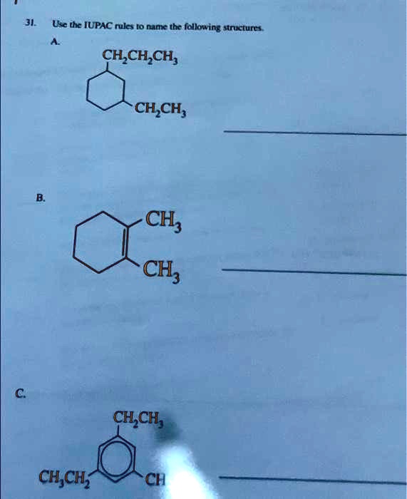 SOLVED: 31. C. B. Use the IUPAC rules to name the following structures. A. CH₂CH₂CH₂ a CH₂CH₂ ...
