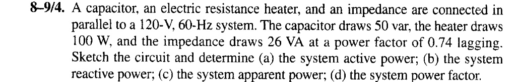 SOLVED: 8-9/4. A capacitor, an electric resistance heater, and an impedance are connected in ...