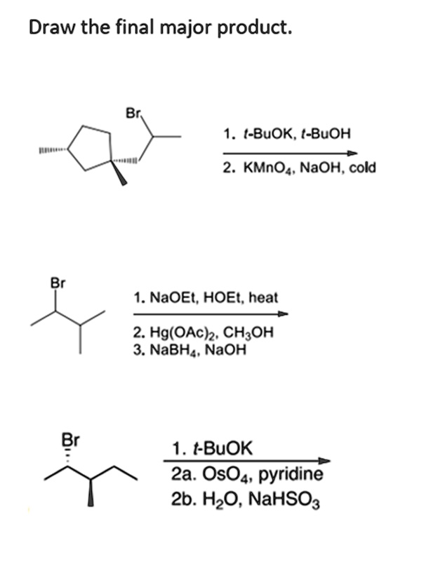 SOLVED: Draw the final major product: t-BuOK + t-BuOH 2. KMnO4, NaOH ...