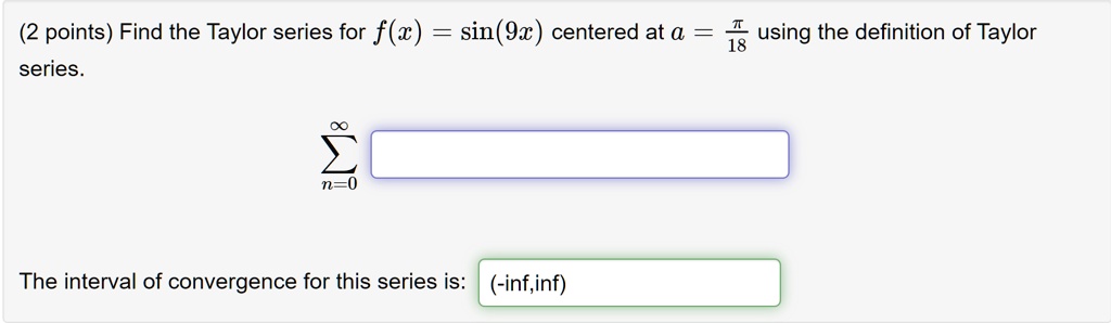 SOLVED: (2 points) Find the Taylor series for f(w) = sin(9x) centered ...