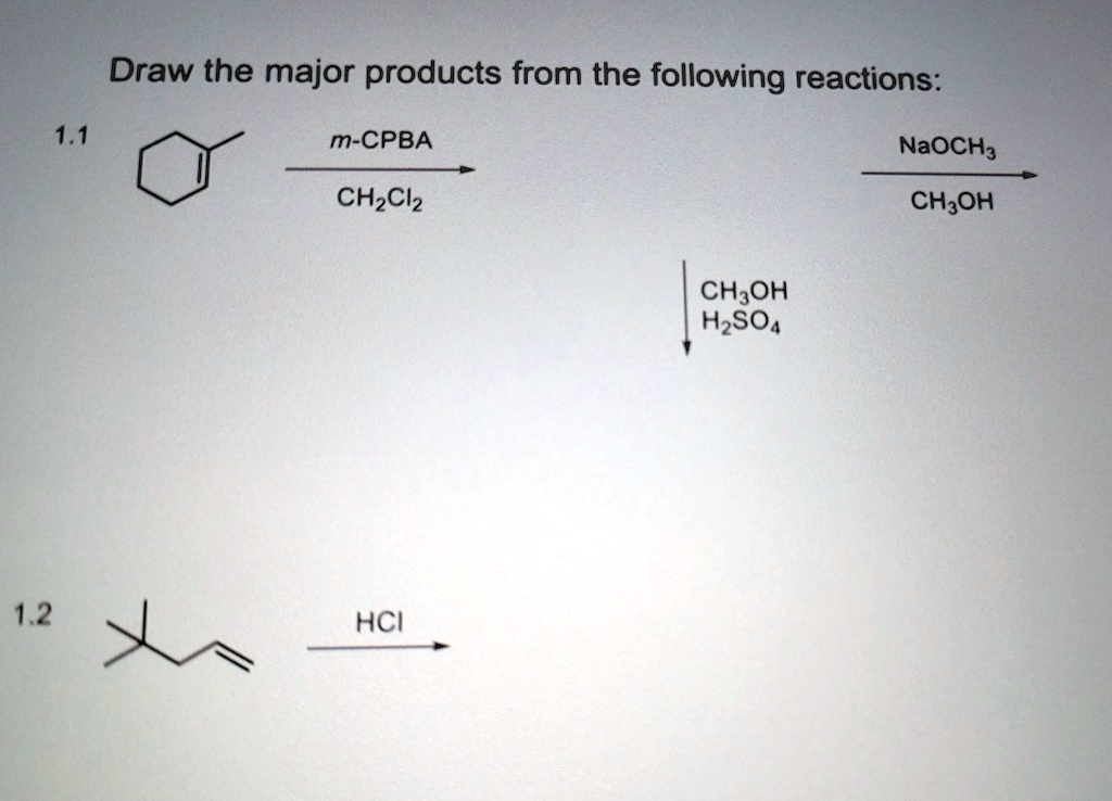 draw the major products from the following reactions 11 m cpba ch2cl2 12 hci ch3oh h2so4 naoch3 ...