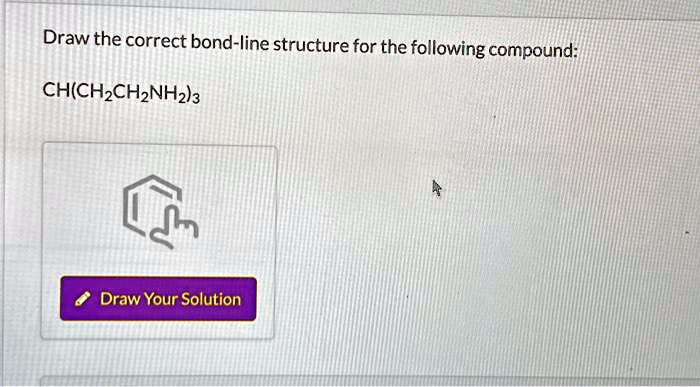 Draw the correct bond-line structure for the following compound: CH(CH2CH2NH2)3