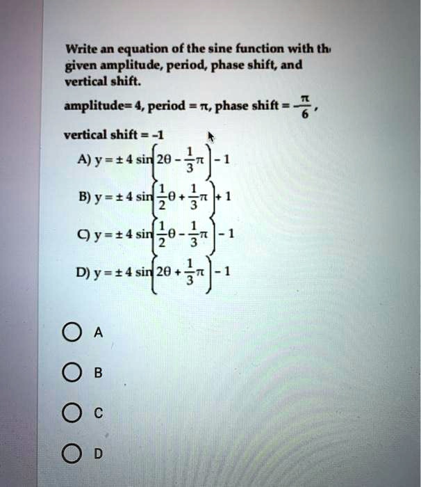 SOLVED: Write an equation of the sine function with thi given amplitude, period, phase shift ...