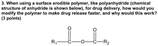 SOLVED:3. When using a surface erodible polymer, like polyanhydride ...