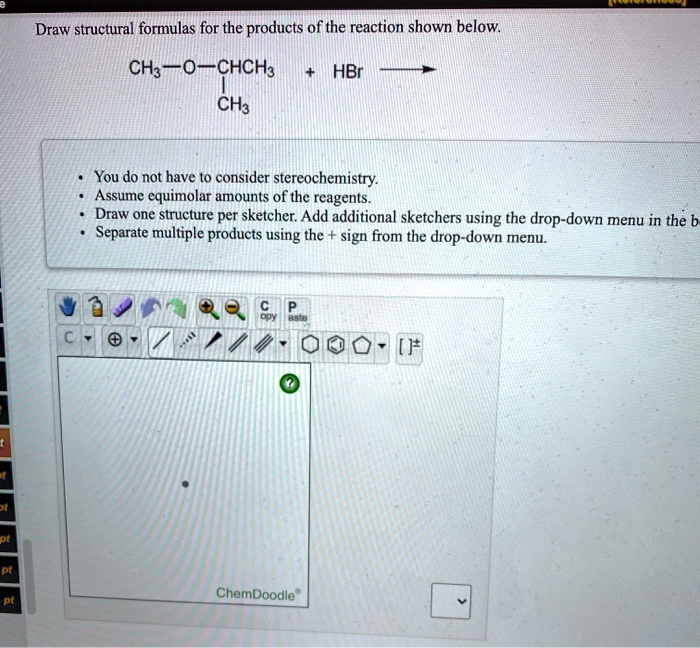 SOLVED: Draw structural formulas for the products of the reaction shown ...