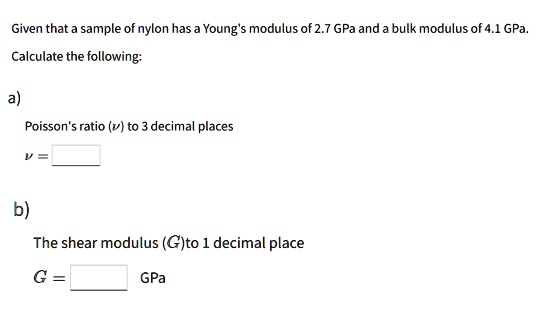 Given that a sample of nylon has a Young's modulus of 2.7GPa and a bulk ...