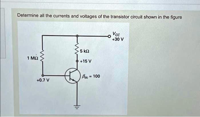 determine all the currents and voltages of the transistor circuit shown ...
