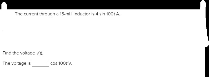 The current through a 15-mH inductor is 4 sin 100t A. Find the voltage ...