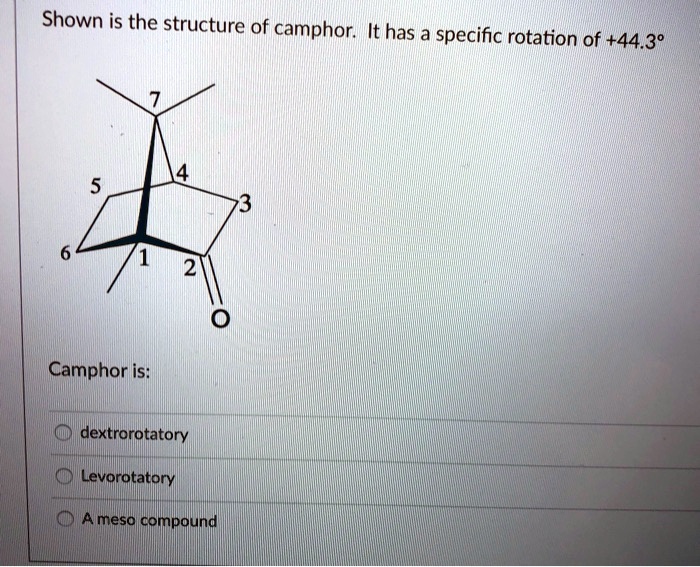SOLVED:Shown is the structure of camphor: It has a specific rotation of ...