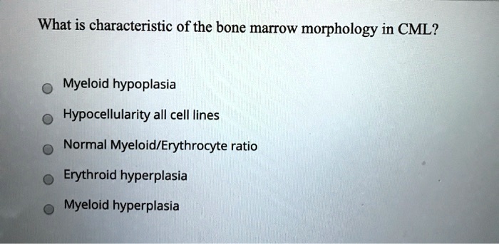 what is characteristic of the bone marrow morphology in cml myeloid ...