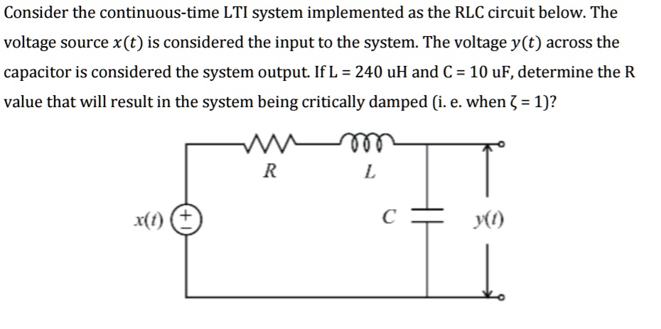 SOLVED: Consider the continuous-time LTI system implemented as the RLC circuit below. The ...