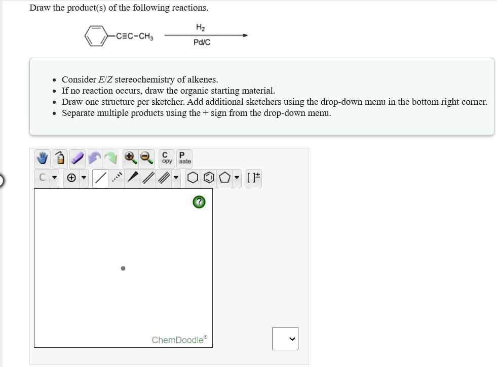 SOLVED: Draw the product(s) of the following reactions Hz PdlC CzC-CH; Consider EIZ ...