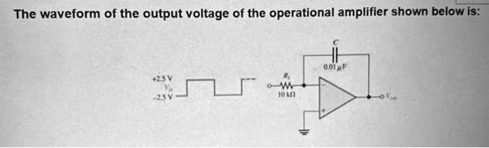 SOLVED: The waveform of the output voltage of the operational amplifier shown below is: 0.01F M 1010