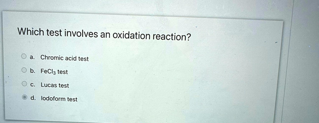 Which test involves an oxidation reaction? a. Chromic acid test b ...