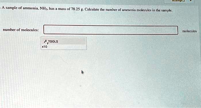 SOLVED: Text: A sample of ammonia, NH3, has a mass of 78.25 g. Calculate the number of ammonia ...