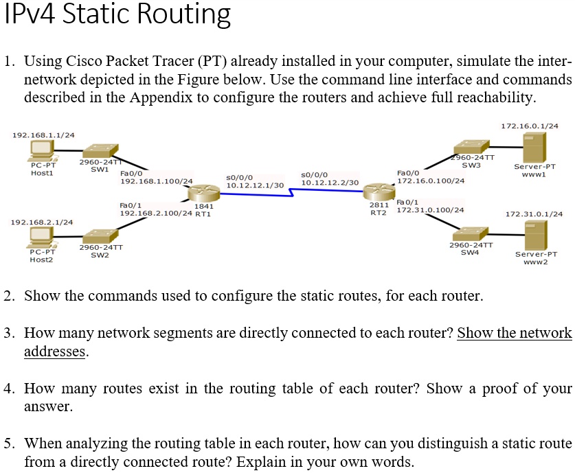 SOLVED: IPv4 Static Routing 1. Using Cisco Packet Tracer (PT) already installed on your computer ...