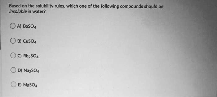 Based on the solubility rules, which one of the following compounds ...