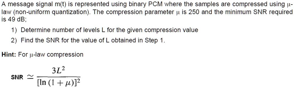 A message signal m(t) is represented using binary PCM where the samples are compressed using ...