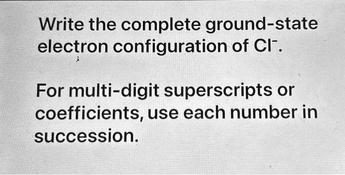 Solved Write The Complete Ground State Electron Configuration Of Cl