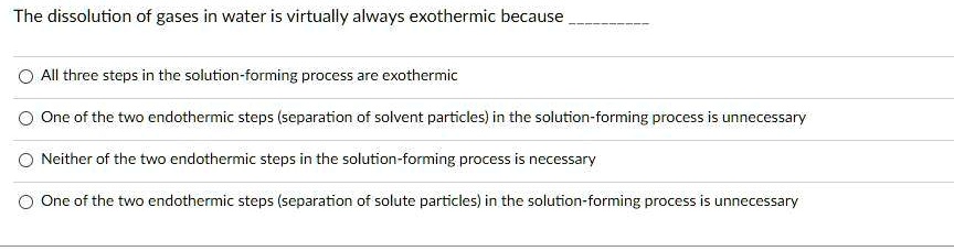 SOLVED: The dissolution of gases in water is virtually always ...