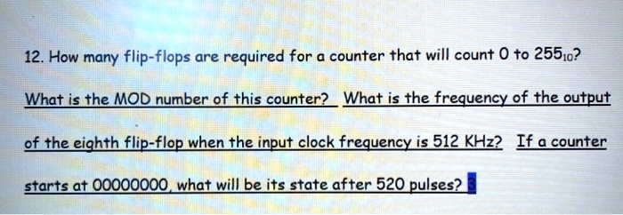 12. How many flip-flops are required for a counter that will count 0 to ...
