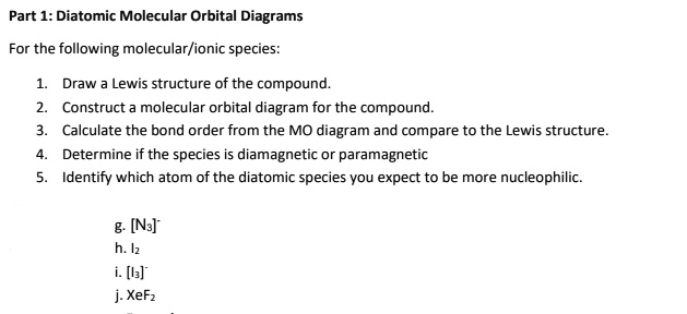 SOLVED: Part 1: Diatomic Molecular Orbital Diagrams For the following ... SOLVED: Part 1: Diatomic Molecular Orbital Diagrams For the following ...