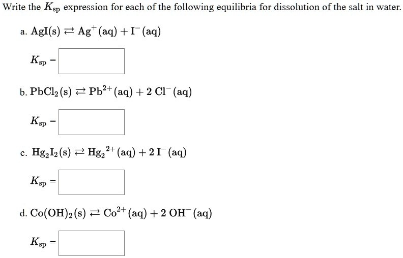 SOLVED: Write the Ksp expression for each of the following equilibria for dissolution of the ...