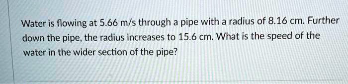 water is flowing at 566 ms through a pipe with a radius of 816 cm ...