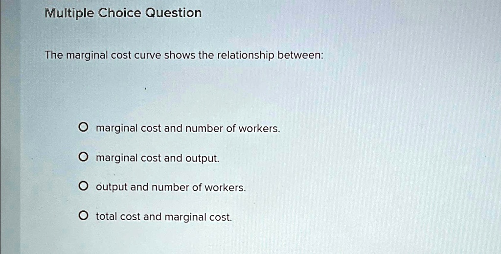 SOLVED: Multiple Choice Question The marginal cost curve shows the ... SOLVED: Multiple Choice Question The marginal cost curve shows the ...
