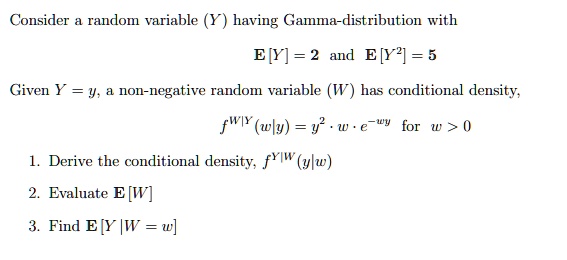Consider a random variable (Y) having Gamma-distribution with E[Y] = 2 and E[Y^2] = 5 Given Y ...