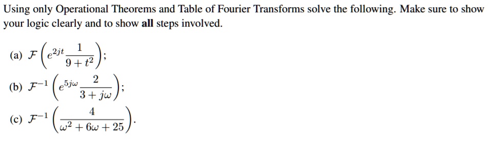 SOLVED: Using only Operational Theorems and Table of Fourier Transforms ... SOLVED: Using only Operational Theorems and Table of Fourier Transforms ...