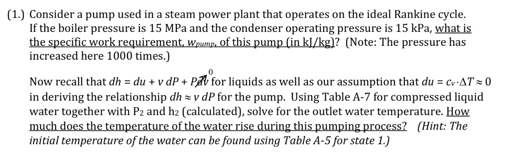 SOLVED: Consider a pump used in a steam power plant that operates on ...