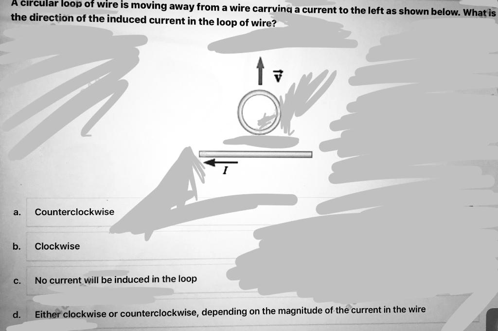 a circular ioop of wire is moving away from a wire carrvinq a current ...