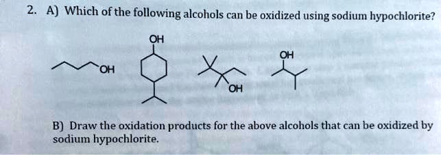 SOLVED: A) Which of the following alcohols can be oxidized using sodium ...