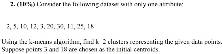 2 10 consider the following dataset with only one attribute 2510 1232030 112518 using the k ...