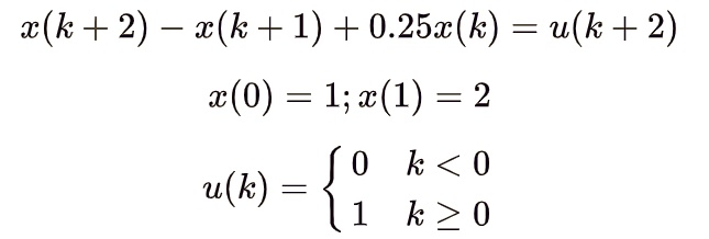 x(k + 2) - x(k + 1) + 0.25x(k) = u(k + 2) x(0) = 1; x(1) = 2 0 k