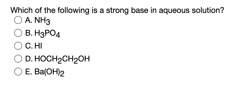 SOLVED: Which of the following is a strong base in aqueous solution? A ...