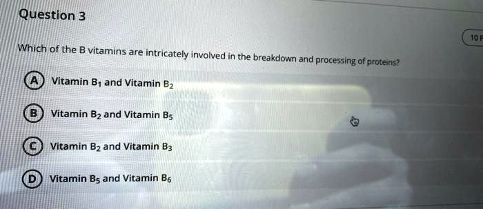 Question 3 Which of the B vitamins are intricately involved in the ...