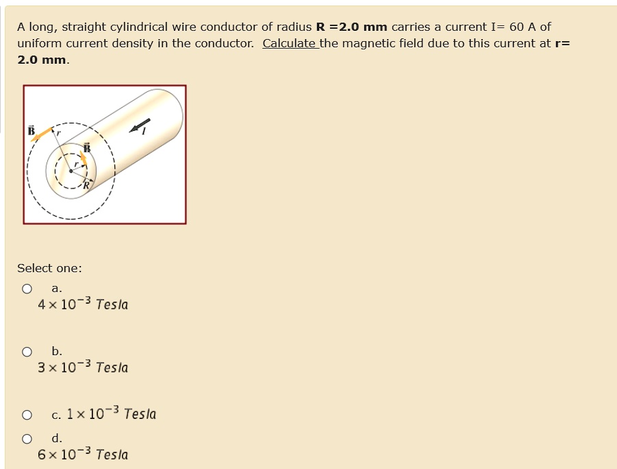 SOLVED: long, straight cylindrical wire conductor of radius R =2.0 mm carries current I= 60 A of ...