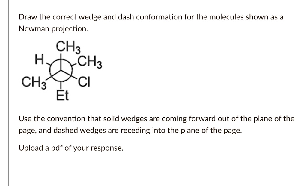 Draw the correct wedge and dash conformation for the molecules shown as a Newman projection. CH3 ...