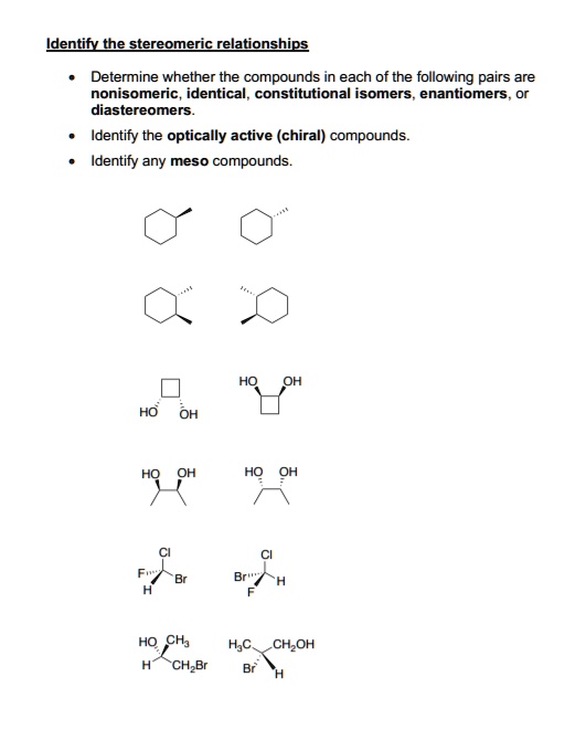 SOLVED: Identify the stereoisomeric relationships. Determine whether the compounds in each of ...