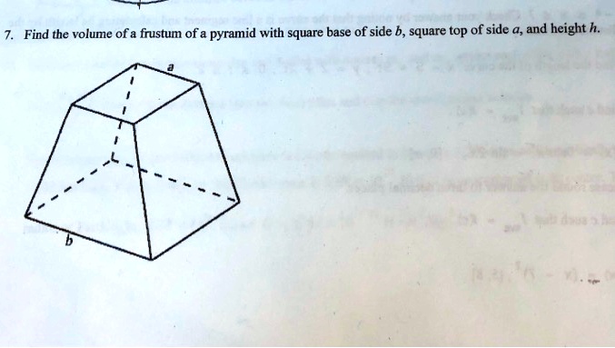 SOLVED: Find the volume of a frustum of a pyramid with square base of side b, square top of side ...