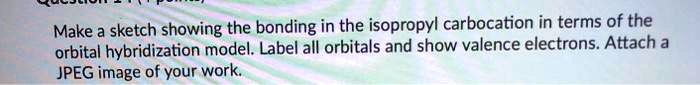 SOLVED:Make a sketch showing the bonding in the isopropyl carbocation ...