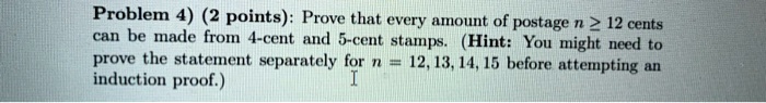 SOLVED: Problem 4) (2 points): Prove that every amount of postage n 2 ...