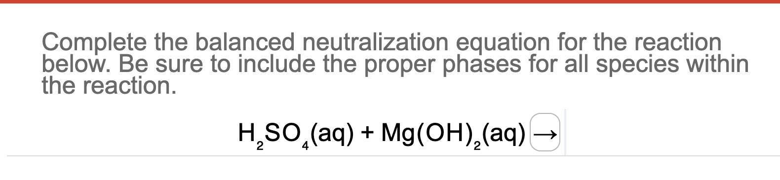Complete the balanced neutralization equation for the reaction below. Be sure to include the ...