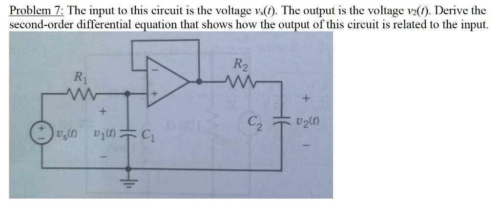 SOLVED: Problem 7: The input to this circuit is the voltage vs(t). The output is the voltage v2 ...