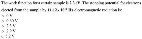 SOLVED: The work function for a certain sample is 2.3 eV. The stopping potential for electrons ...