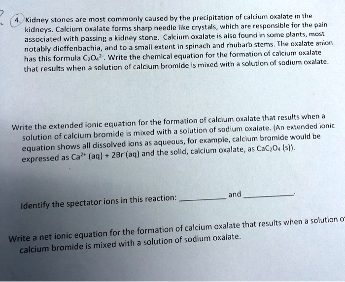 SOLVED: Kidney stones are most commonly caused by the precipitation of calcium oxalate in the ...